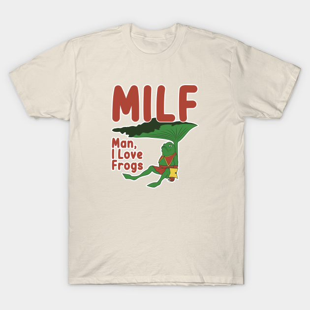 MILF (Man, I Love Frogs) - Comedy - T-Shirt | TeePublic